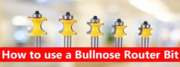 How To Use a Bullnose Router Bit - 2021 Beginners Guide