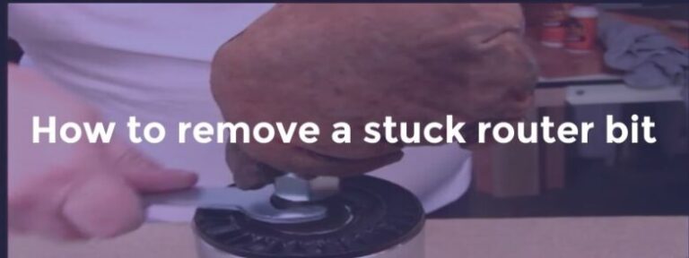 How To Remove a Stuck Router Bit - 2020 Beginners Guide