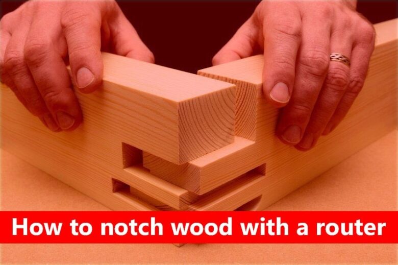 How To Notch Wood With a Router - 2021 Beginners Guide