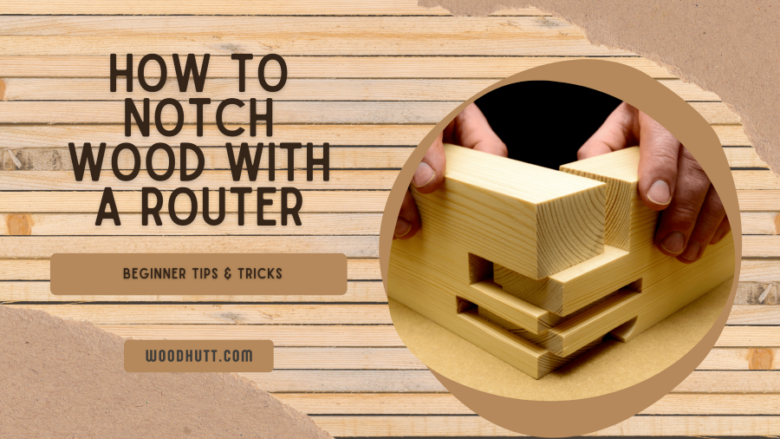 How To Notch Wood With a Router 2022 - Beginner Tips & Tricks